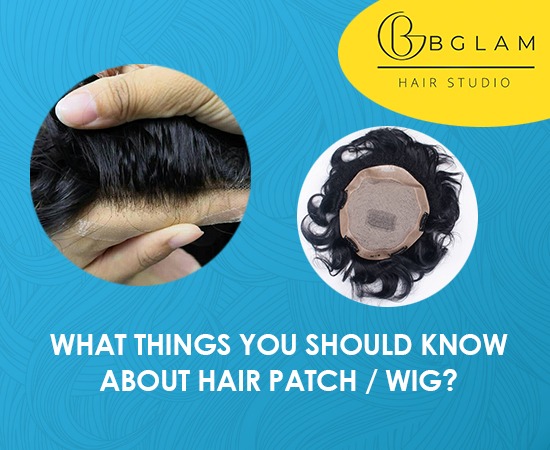 What things you should know about Hair Patch/ Wig? - BGLAM Hair Studio